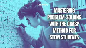 Mastering Problem-Solving with the GRASP Method for STEM Students • LatinHire Online Tutoring